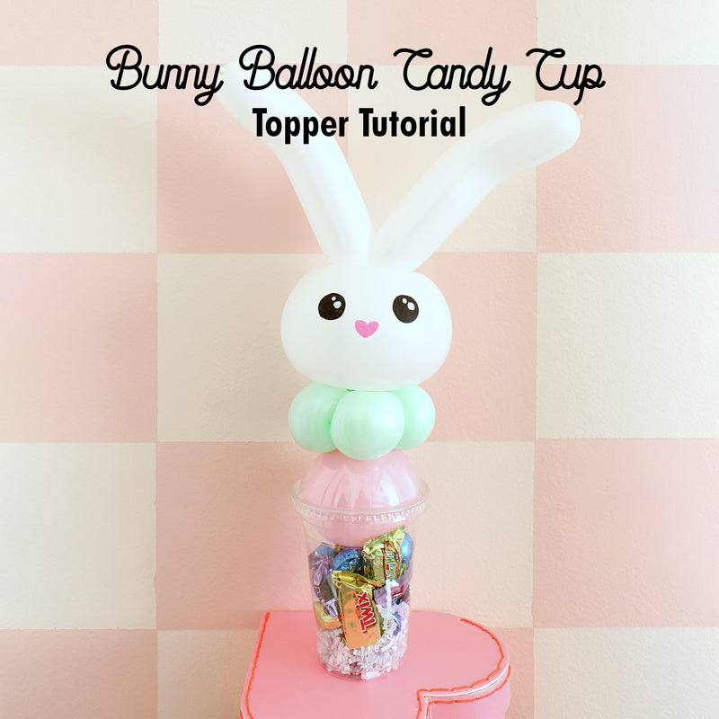 Bunny Balloon Candy Cup Topper Tutorial (FREE Course) — The Creative ...